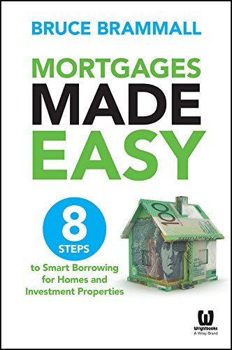 Mortgages Made Easy: 8 Steps to Smart Borrowing for Homes and ...