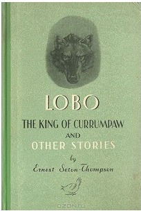 Lobo, the King of Currumpaw and other stories by Ernest Thompson Seton ...
