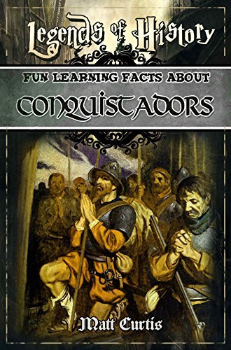 Legends of History: Fun Learning Facts About CONQUISTADORS: Illustrated ...