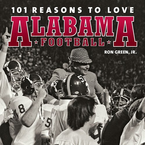 101 Reasons to Love Alabama Football by Ron Green Jr. | Goodreads