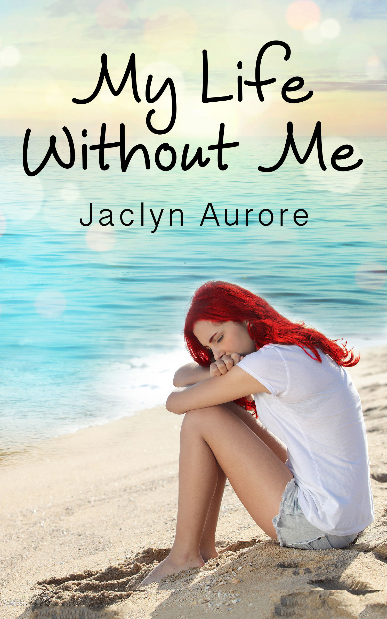 My Life Without Me by Jaclyn Aurore | Goodreads
