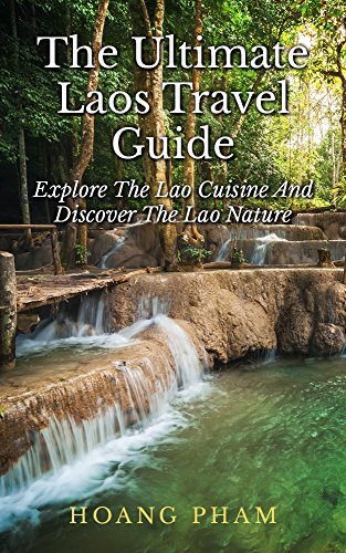 The Ultimate Laos Travel Guide: Explore The Lao Cuisine and Discover ...