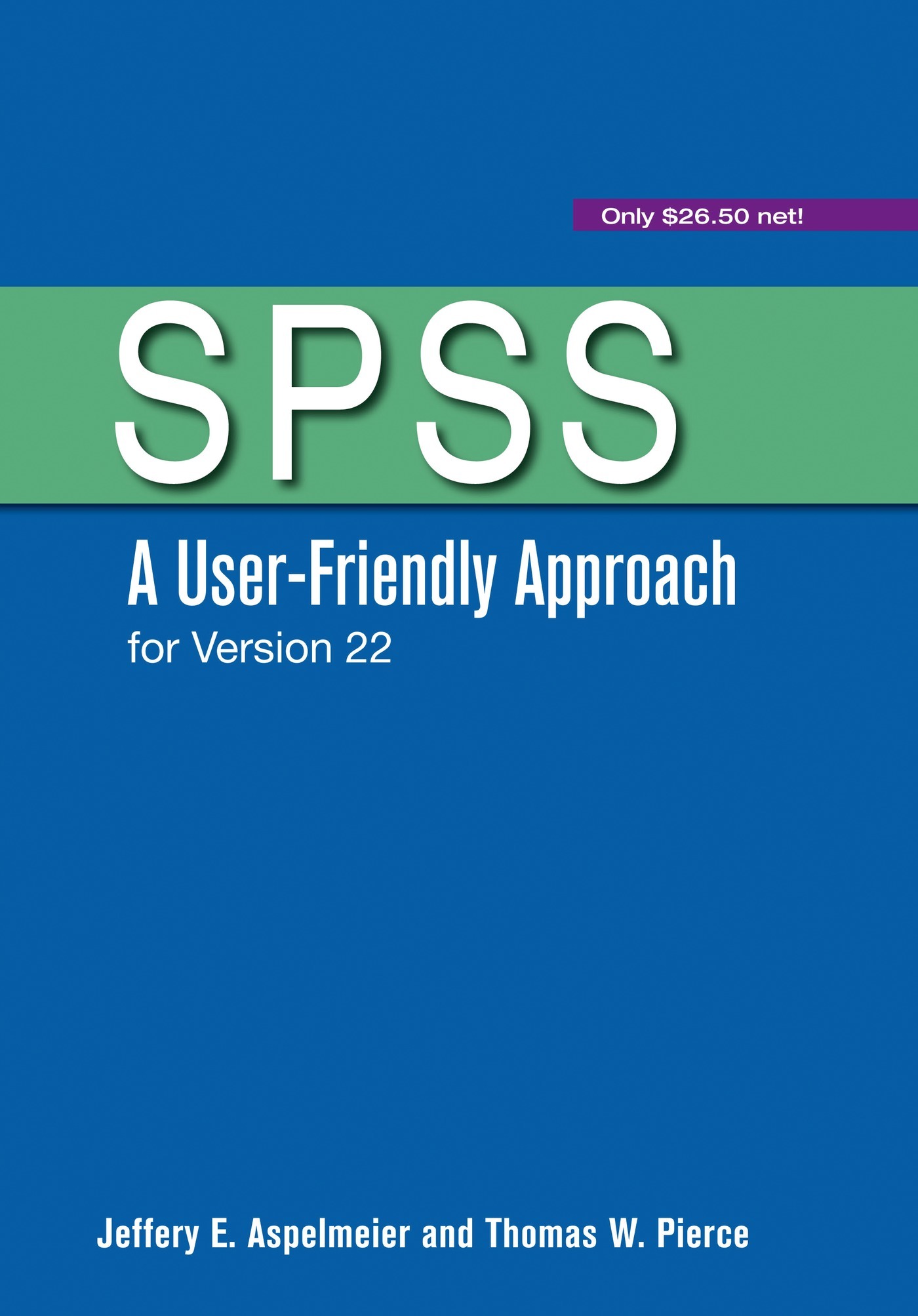 SPSS: A User-Friendly Approach for Version 22 by Jeffery E. Aspelmeier ...