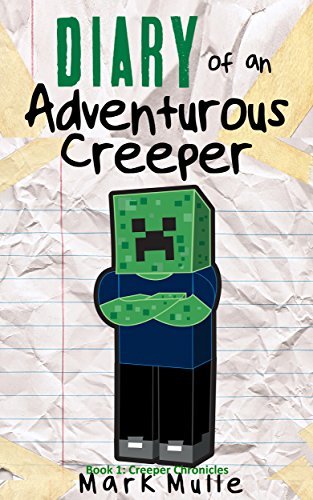 Creeper Chronicles (Diary of an Adventurous Creeper #1) by Mark Mulle ...