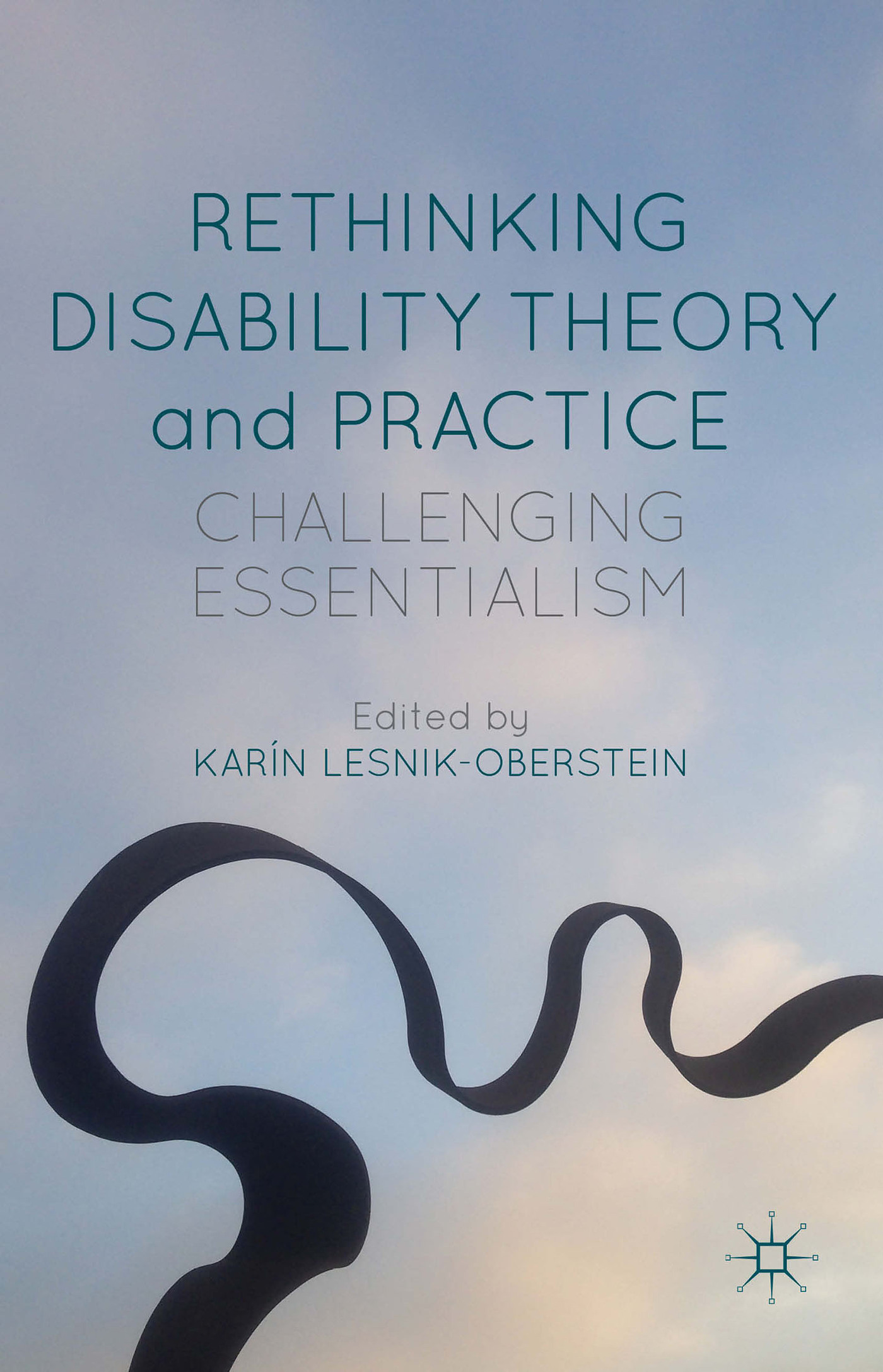 Rethinking Disability Theory and Practice: Challenging Essentialism by ...