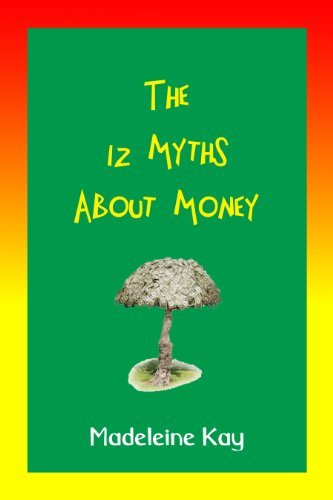 The 12 Myths About Money By Madeleine Kay Goodreads the-12-myths-about-money-by-madeleine-kay-goodreads