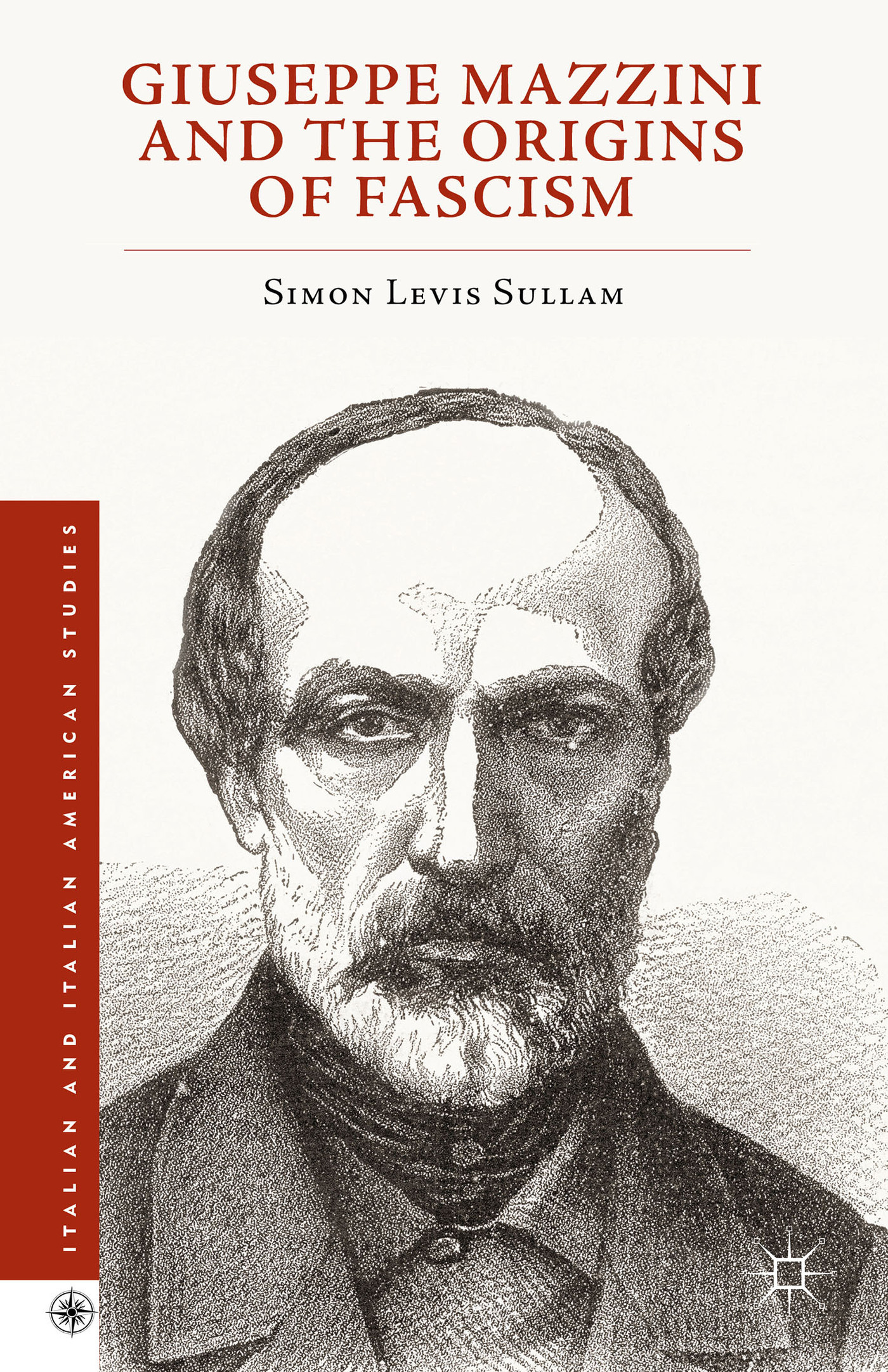 Giuseppe Mazzini and the Origins of Fascism by Simon Levis Sullam ...