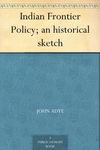 Indian Frontier Policy; an historical sketch by John Adye | Goodreads