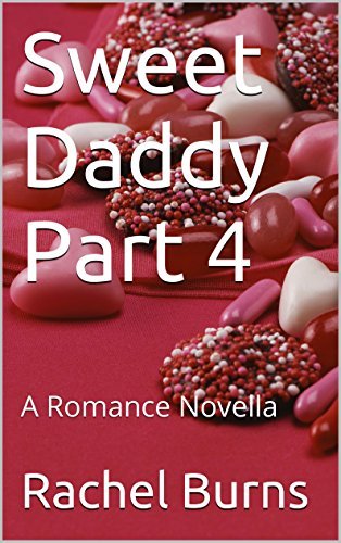 Sweet Daddy Part 4: A Romance Novella by Rachel Burns | Goodreads
