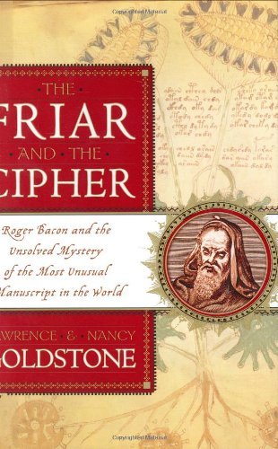 The Friar and the Cipher: Roger Bacon and the Unsolved Mystery of the ...