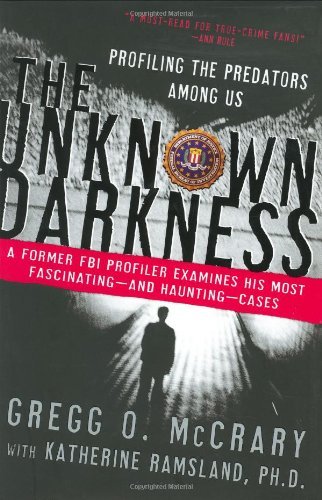 The Unknown Darkness: Profiling the Predators Among Us by Gregg O ...