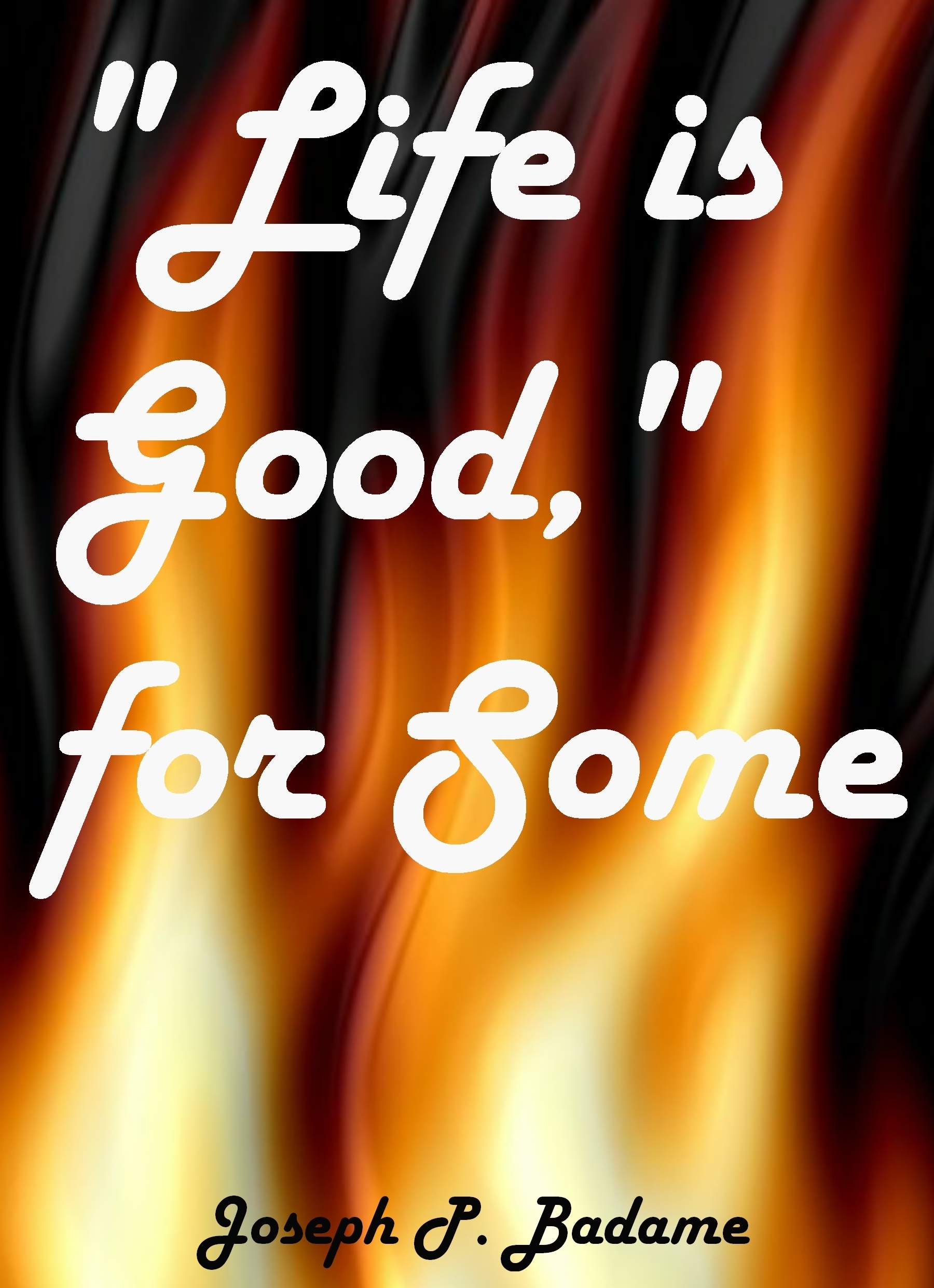 Life Is Good, For Some by Joseph Badame | Goodreads
