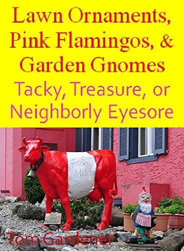 Lawn Ornaments, Pink Flamingos, & Garden Gnomes: Tacky, Treasure, or ...