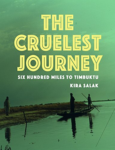 The Cruelest Journey: Six Hundred Miles To Timbuktu by Kira Salak ...