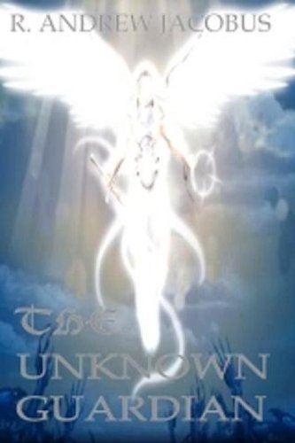 The Unknown Guardian: His Awakening by R. Andrew Jacobus | Goodreads
