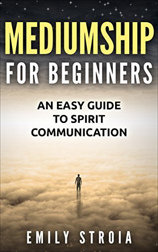 Mediumship for Beginners: An Easy Guide to Spirit Communication by ...