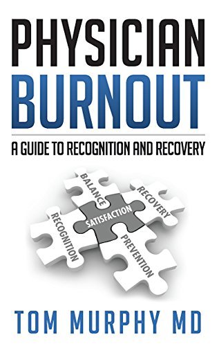 Physician Burnout: A Guide to Recognition and Recovery by Tom Murphy ...