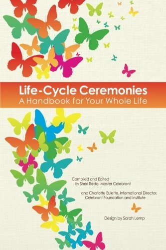 Life-Cycle Ceremonies: A Handbook for Your Whole Life by The Celebrant ...