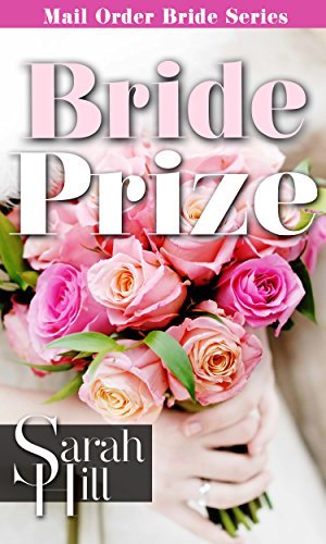Bride Prize: Mail Order Bride Series by Sarah Hill | Goodreads