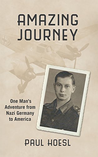 Amazing Journey: One Man's Adventure from Nazi Germany to America by ...