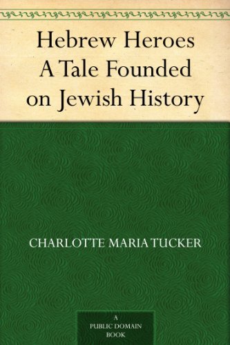 Hebrew Heroes A Tale Founded on Jewish History by A.L.O.E. | Goodreads