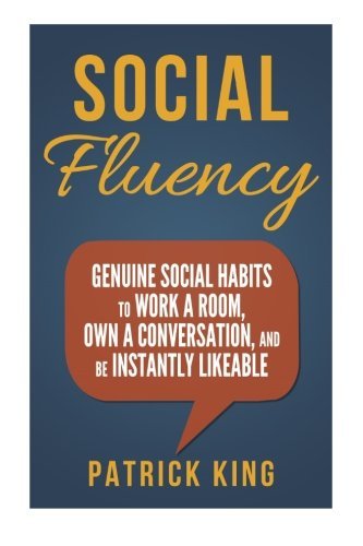 Social Fluency: Social Fluency: Genuine Social Habits to Work a Room ...