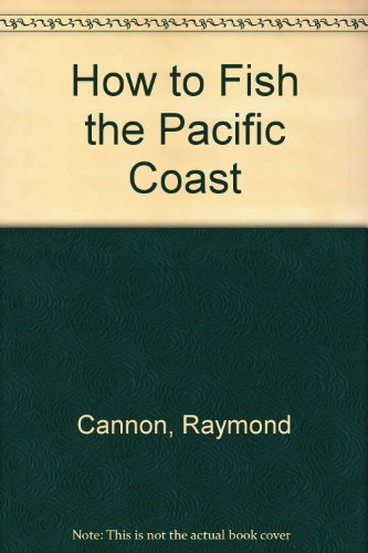 How to Fish the Pacific Coast by Raymond Cannon | Goodreads