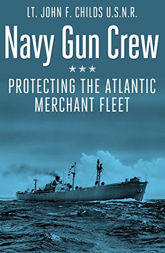 Navy Gun Crew: Protecting the Atlantic Merchant Fleet in World War II ...