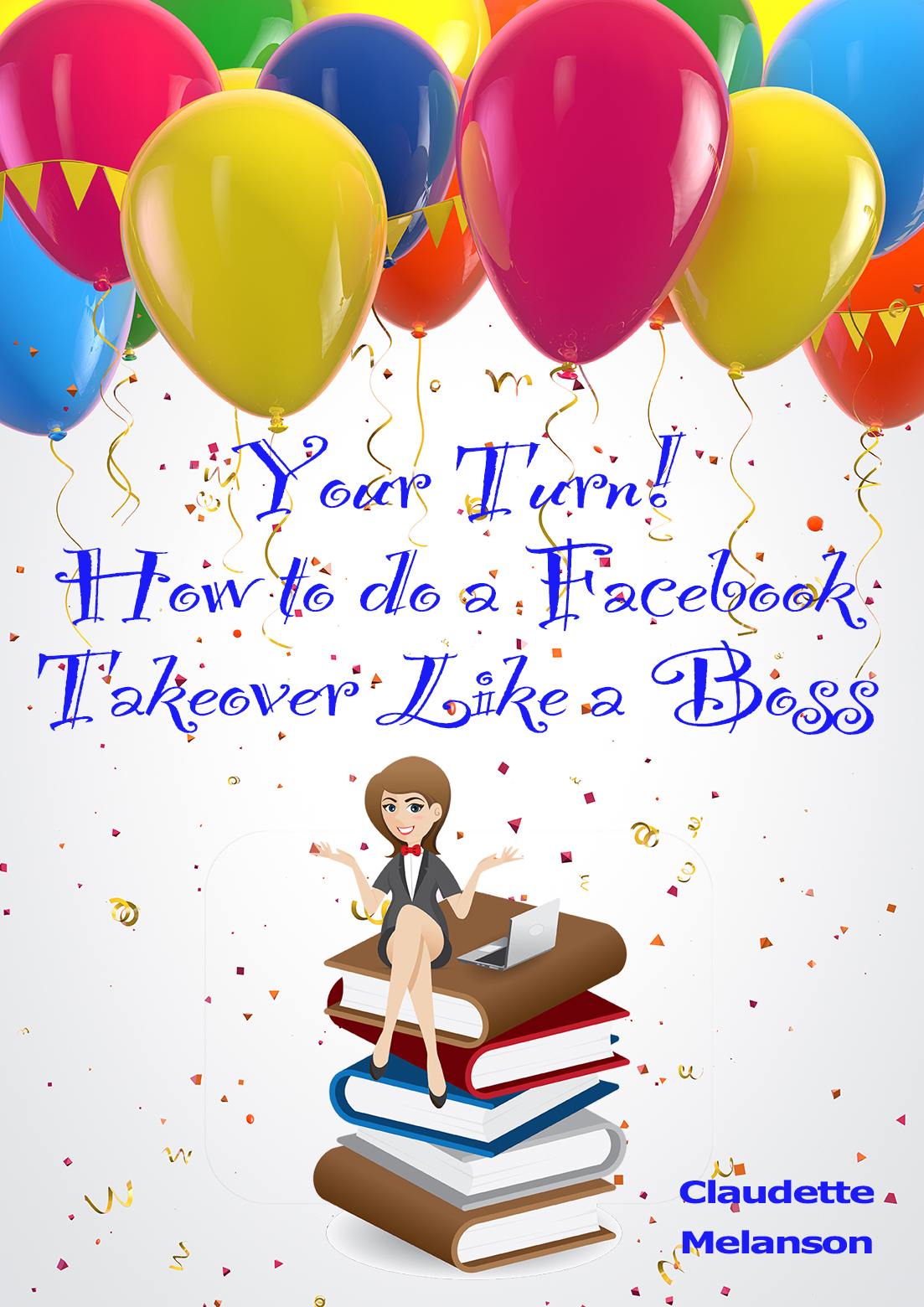 Your Turn!: How to do a Facebook Takeover Like a Boss! by Claudette ...
