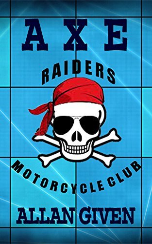 AXE: Raiders Motorcycle Club by Allan Given | Goodreads