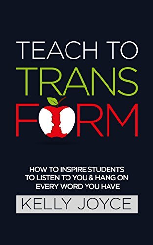 Teach To Transform: How to inspire students to listen to you and hang ...