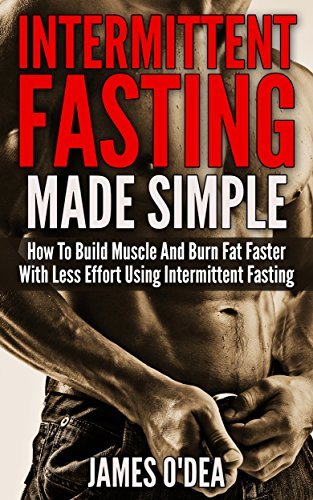 Intermittent Fasting: Made Simple - How to Build Muscle and Burn Fat ...
