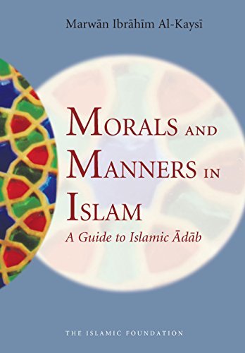 Morals and Manners in Islam: A Guide to Islamic Adab by Marwan Ibrahim ...