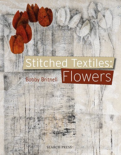 Stitched Textiles: Flowers by Bobby Britnell | Goodreads
