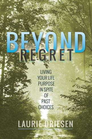 Beyond Regret - Living Your Life Purpose in Spite of Past Choices by ...