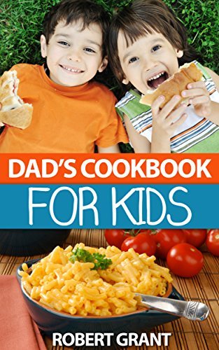 Dad's Cookbook For Kids by Robert Grant | Goodreads
