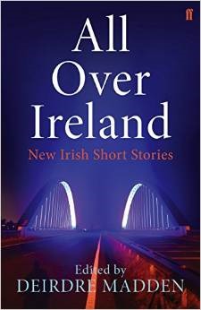 All Over Ireland: New Irish Short Stories by Deirdre Madden | Goodreads