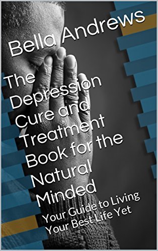 Depression: Cure and Treatment Book for the Natural Minded: Your Guide ...