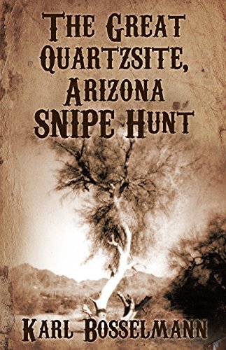 The Great Quartzsite, Arizona SNIPE Hunt by Karl Bosselmann | Goodreads