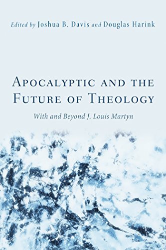 Apocalyptic and the Future of Theology: With and Beyond J. Louis Martyn ...