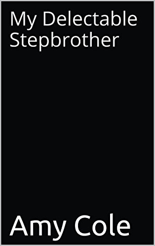 My Delectable Stepbrother by Amy Cole | Goodreads