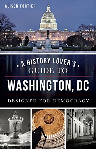 A History Lover's Guide to Washington, DC: Designed for Democracy by ...