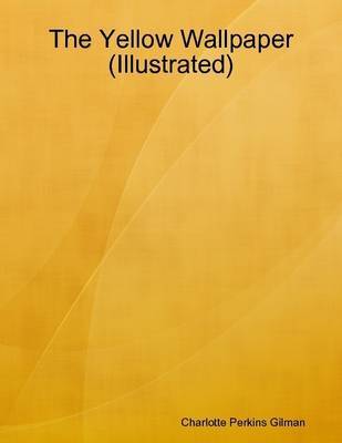 The Yellow Wallpaper by Charlotte Perkins Gilman | Goodreads