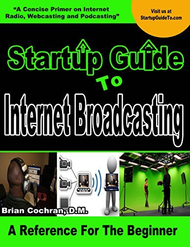 Startup Guide To Internet Broadcasting: Startup Guide To Internet Broadcasting will show you how ...