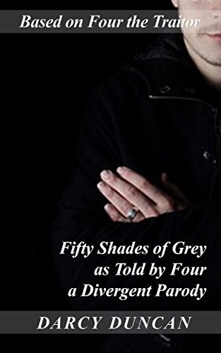 Fifty Shades of Grey as Told by Four a Divergent Parody: by DARCY ...