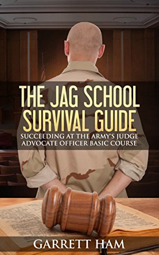 The JAG School Survival Guide: Succeeding at the Army's Judge Advocate ...
