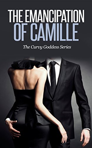 The Emancipation of Camille (Curvy Goddess #6) by Leila Lacey | Goodreads