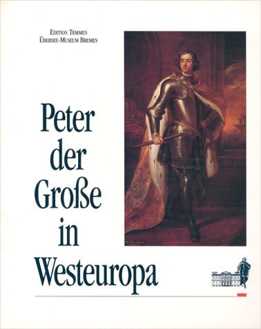 Peter der Große in Westeuropa: Die Große Gesandtschaft 1697-1698 by ...