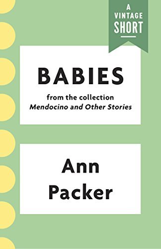 Babies (A Vintage Short) by Ann Packer | Goodreads