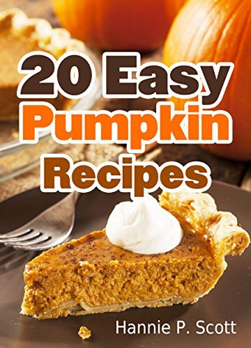 20 Easy Pumpkin Recipes: Quick and Easy Pumpkin Recipe Cookbook by ...